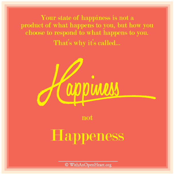 Happiness Has Little to Do With What Happens to You. It Has Everything ...